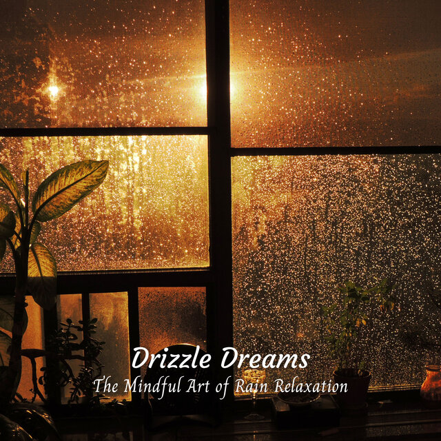 Drizzle Dreams: The Mindful Art of Rain Relaxation by Rain for Deep ...