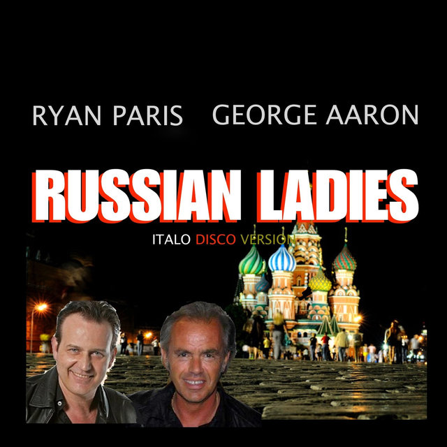 Russian Ladies (Italo Disco Version) by George Aaron & Ryan Paris on TIDAL