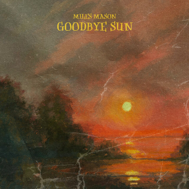 Goodbye Sun by Miles Mason on TIDAL