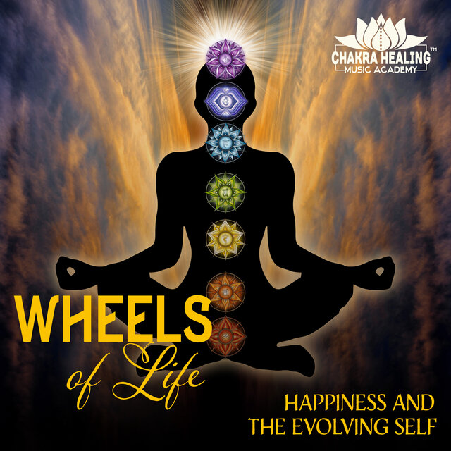 Wheels of Life (Happiness and the Evolving Self) by Chakra Healing Music Academy on TIDAL
