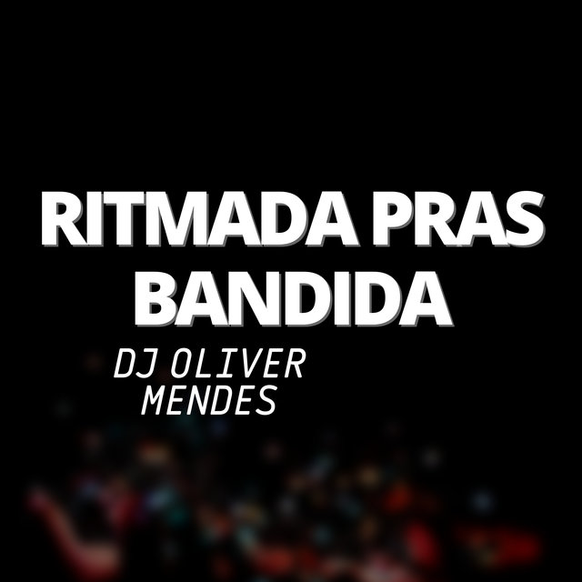 Ritmada Pras Bandida by DJ Oliver Mendes on TIDAL