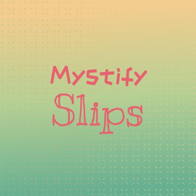 Mystify Slips by Various Artists on TIDAL