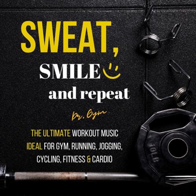 Sweat, Smile and Repeat: The Ultimate Workout Music Ideal for Gym ...