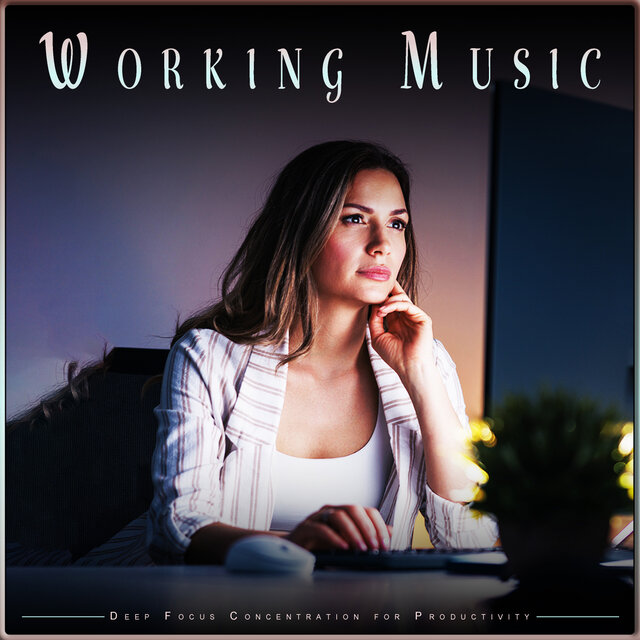 Working Music: Deep Focus Concentration for Productivity by Work Group Music on TIDAL