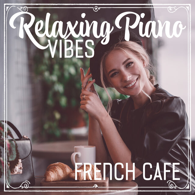 Relaxing Piano Vibes (French Cafe, Relax to Peaceful Piano Jazz, Jazzy ...