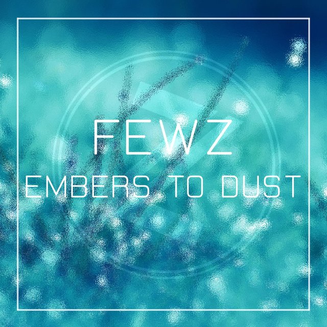 Embers to Dust by Fewz on TIDAL