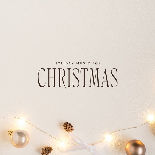 Holiday Music For Christmas by Christmas Classic Music on TIDAL