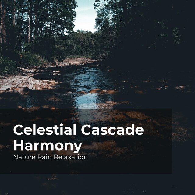Celestial Cascade Harmony by Nature Rain Relaxation on TIDAL