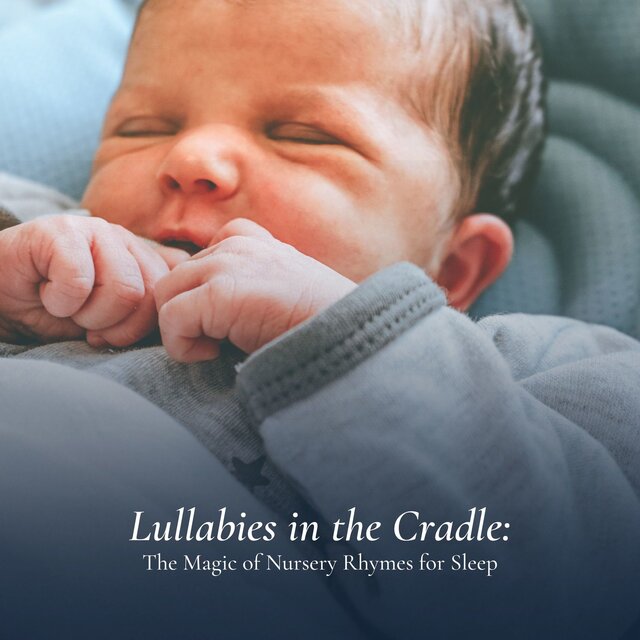 Lullabies in the Cradle: The Magic of Nursery Rhymes for Sleep by ...