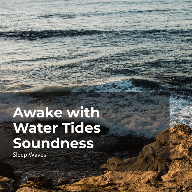 Awake with Water Tides Soundness by Sleep Waves on TIDAL