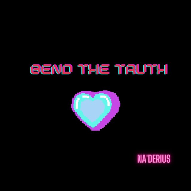Bend The Truth by Na'derius on TIDAL