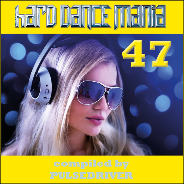Hard Dance Mania 47 by Pulsedriver on TIDAL