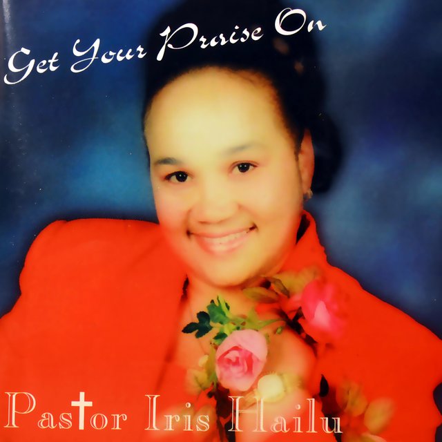 Get Your Praise On by Apostle Iris Hailu on TIDAL