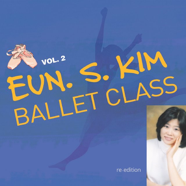 Ballet Class Music, Vol. 2 (Re Edition) by Eun Soo Kim on TIDAL