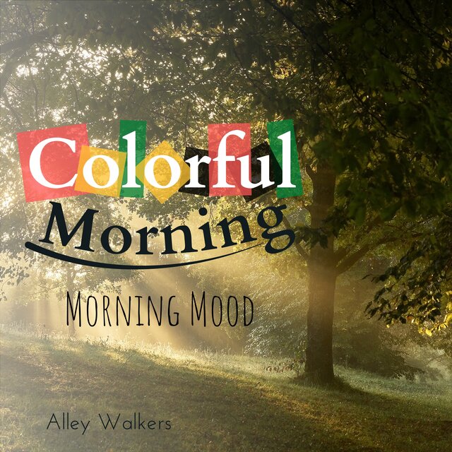 Colorful Morning - Morning Mood by Alley Walkers on TIDAL