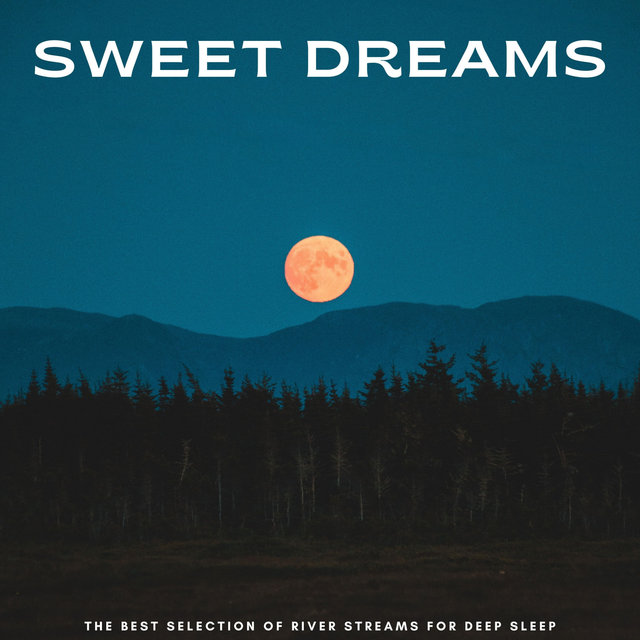 Sweet Dreams: The Best Selection Of River Streams For Deep Sleep by ...