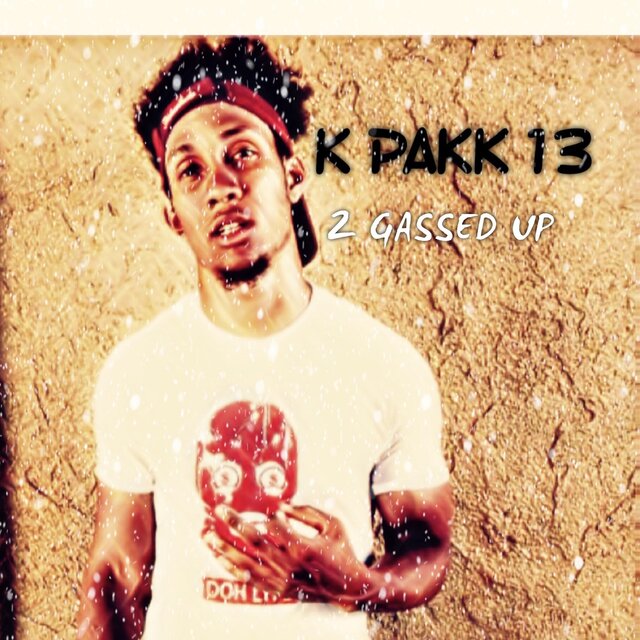 2 Gassed Up by K Pakk 13 on TIDAL