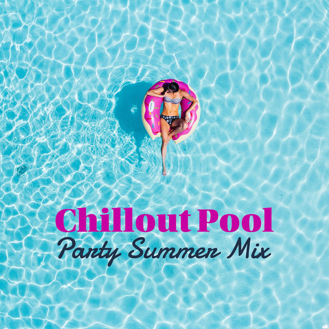 Chillout Pool Party Summer Mix: 2019 Cool Electronic Vibes, Chill Out ...