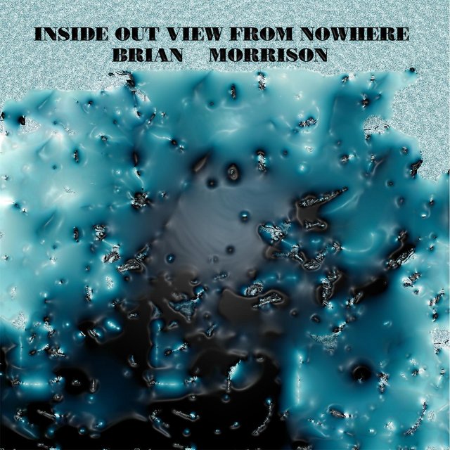 Inside out View from Nowhere by Brian Morrison on TIDAL