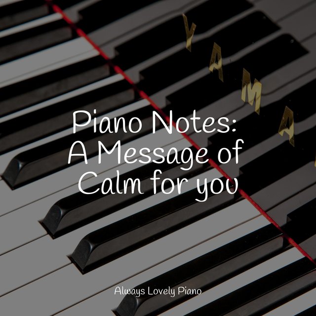 Piano Notes: A Message of Calm for you by Piano Therapy on TIDAL