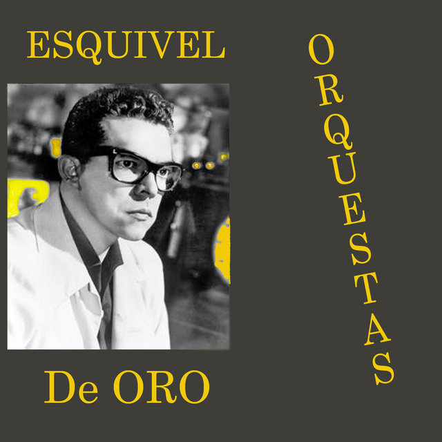 Esquivel Orquestas de Oro by ESQUIVEL on TIDAL