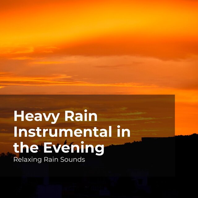 Heavy Rain Instrumental in the Evening by Relaxing Rain Sounds on TIDAL