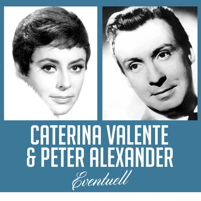 Eventuell by Caterina Valente & Peter Alexander on TIDAL