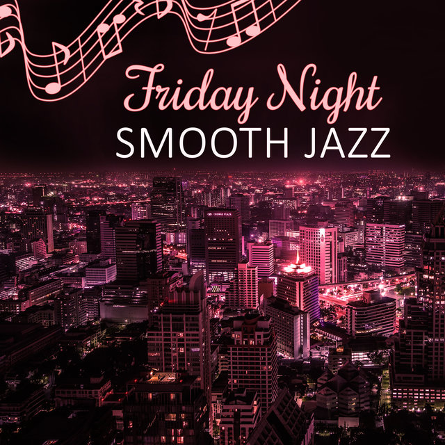 Friday Night Smooth Jazz – Calm Piano, Mellow Jazz, Soothing Sounds ...
