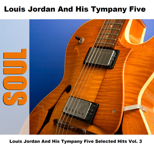 Louis Jordan And His Tympany Five Selected Hits Vol. 3 by Louis Jordan ...