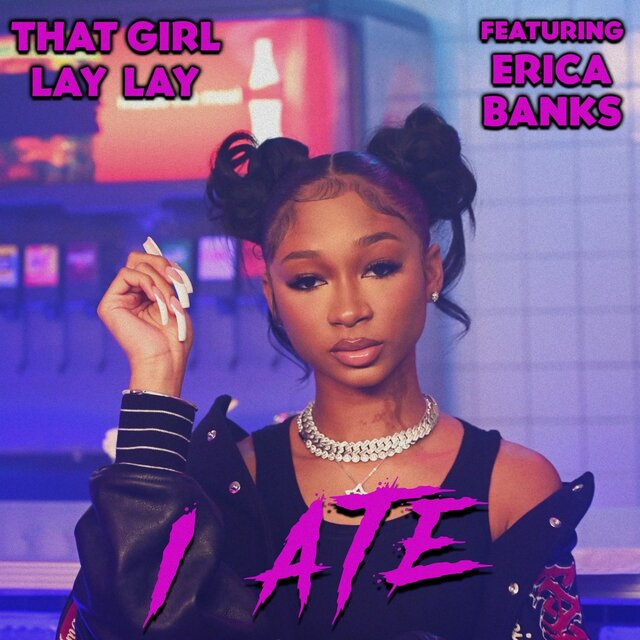 I Ate Feat Erica Banks By That Girl Lay Lay On Tidal