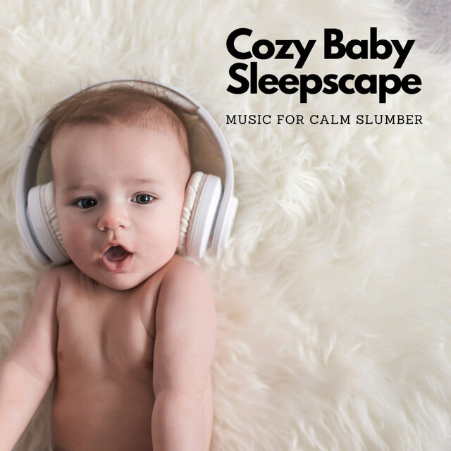 Cozy Baby Sleepscape: Music For Calm Slumber by Babysounds on TIDAL