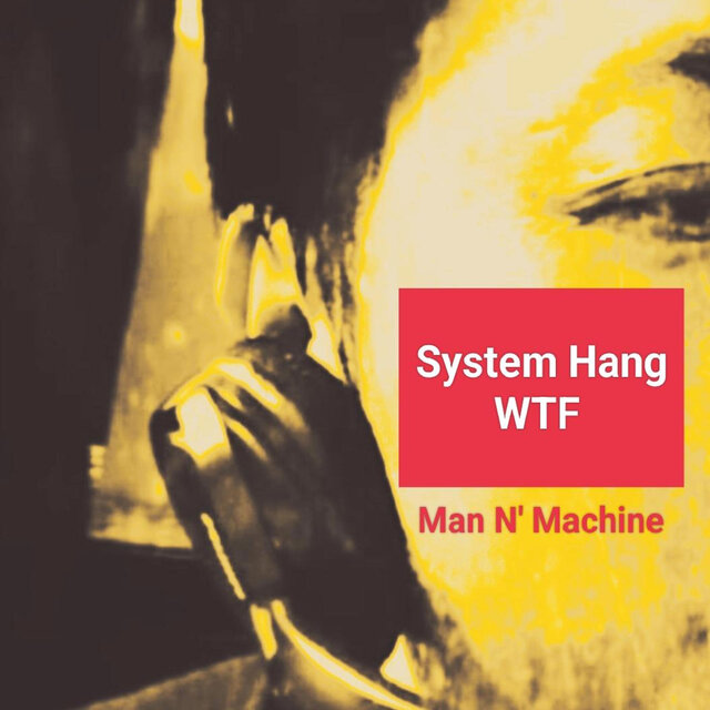 System Hang WTF by Man N' Machine on TIDAL