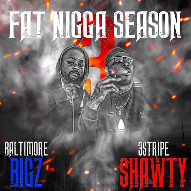 Fat Nigga Season 3 by Baltimore Bigz & 3stripeshawty on TIDAL