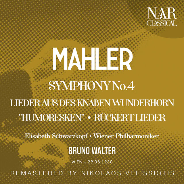 MAHLER: SYMPHONY No. 4; LIEDER AUS DES KNABEN WUNDERHORN "HUMORESKEN"; RÜCKERT LIEDER by Bruno ...