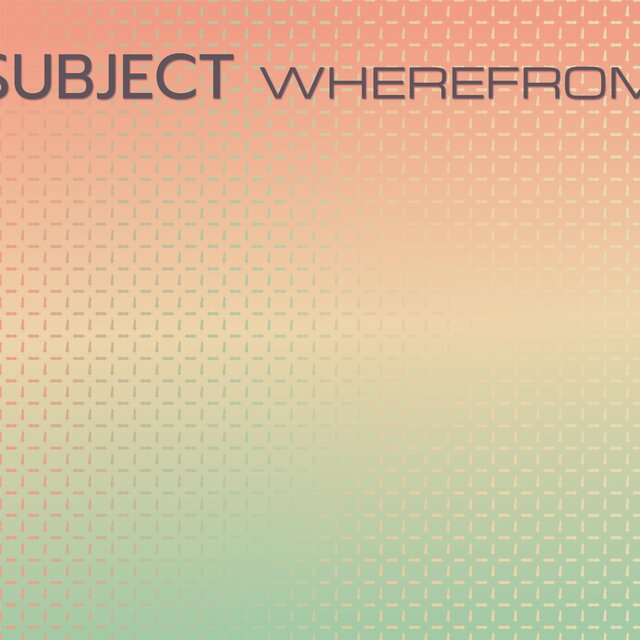 Subject Wherefrom by Various Artists on TIDAL