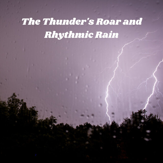 The Thunder's Roar and Rhythmic Rain by The Power of Rain on TIDAL
