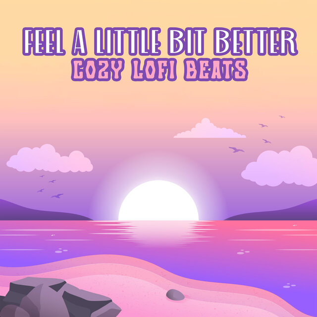 Feel a Little Bit Better: Cozy Lofi Beats by Lofi Chillhop on TIDAL