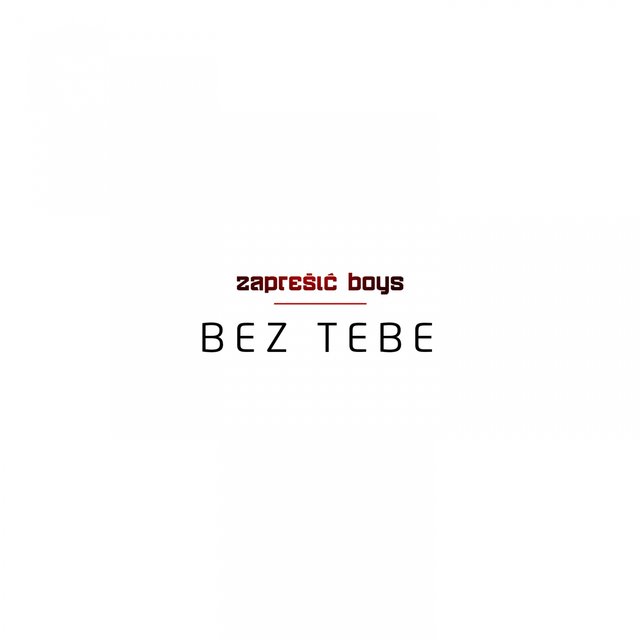 Bez Tebe by Zaprešić Boys on TIDAL