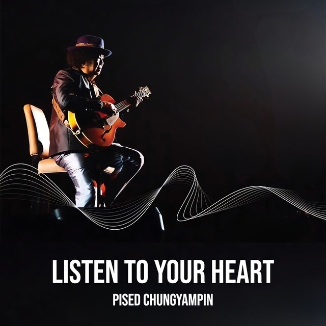 Listen to Your Heart by Pised Chungyampin on TIDAL