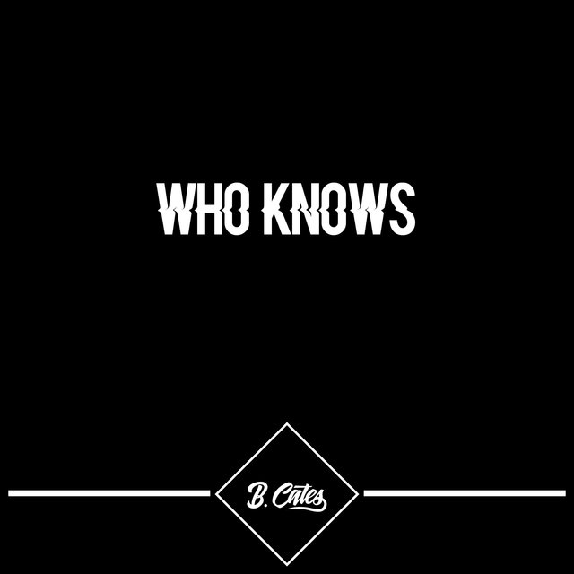 Who Knows by B.Cates on TIDAL