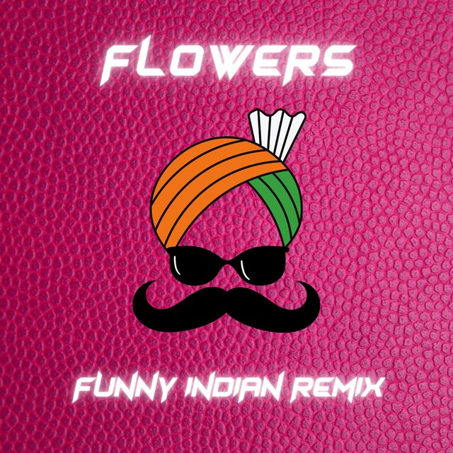 Flowers (Funny Indian Remix) by Vindaloo Singh on TIDAL
