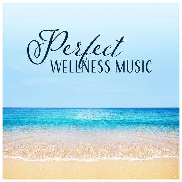 Perfect Wellness Music - Relax, Massage, Spa, Yoga by Wellness Sounds ...