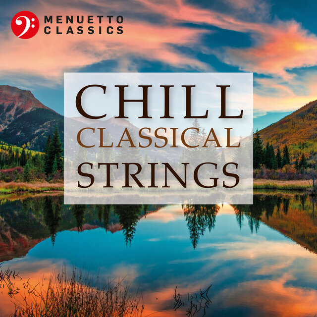 Chill Classical Strings: The Most Relaxing Masterpieces by Various ...