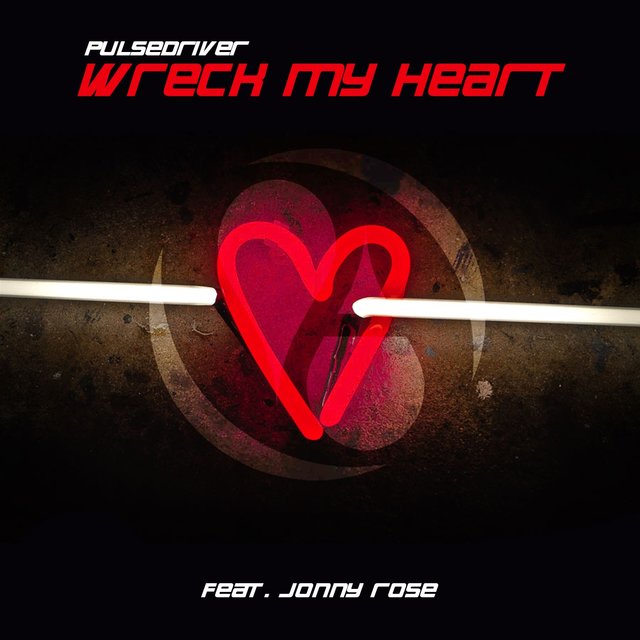 Wreck My Heart by Pulsedriver & Jonny Rose on TIDAL