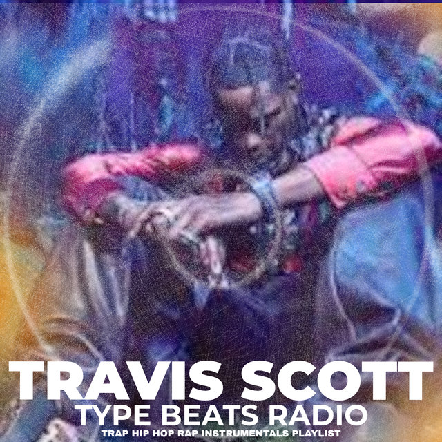 Travis Scott Type Beats Radio Trap Hip Hop Rap Instrumentals Playlist ...
