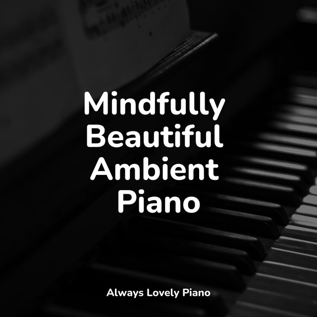 Mindfully Beautiful Ambient Piano by Study Music And Piano Music on TIDAL