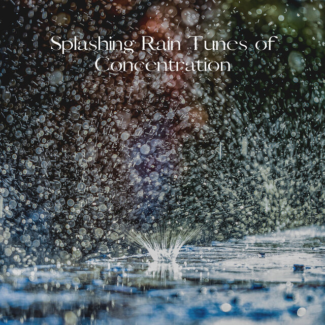 Splashing Rain Tunes of Concentration by Music for Focus and ...