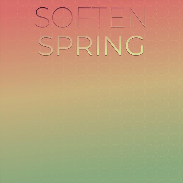 Soften Spring by Various Artists on TIDAL