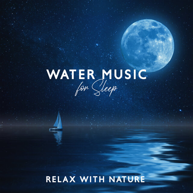 Water Music for Sleep: Relax With Nature, Songs of Calm Rain, Fresh ...