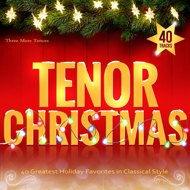 Tenor Christmas: 40 Greatest Holiday Favorites in Classical Style by ...
